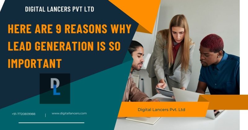 Here are 9 Reasons Why Lead Generation is So Important